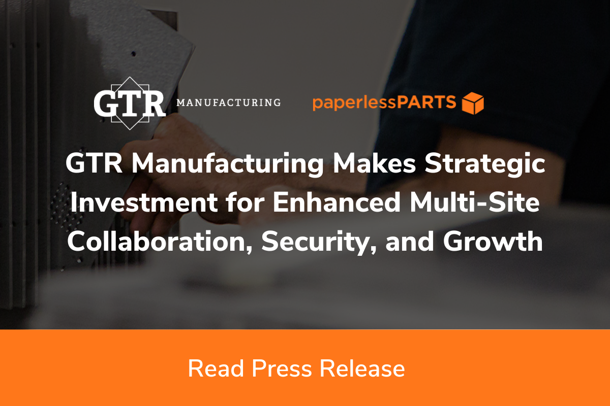 GTR Manufacturing Makes Strategic Investment in Paperless Parts for Enhanced Multi-Site ...